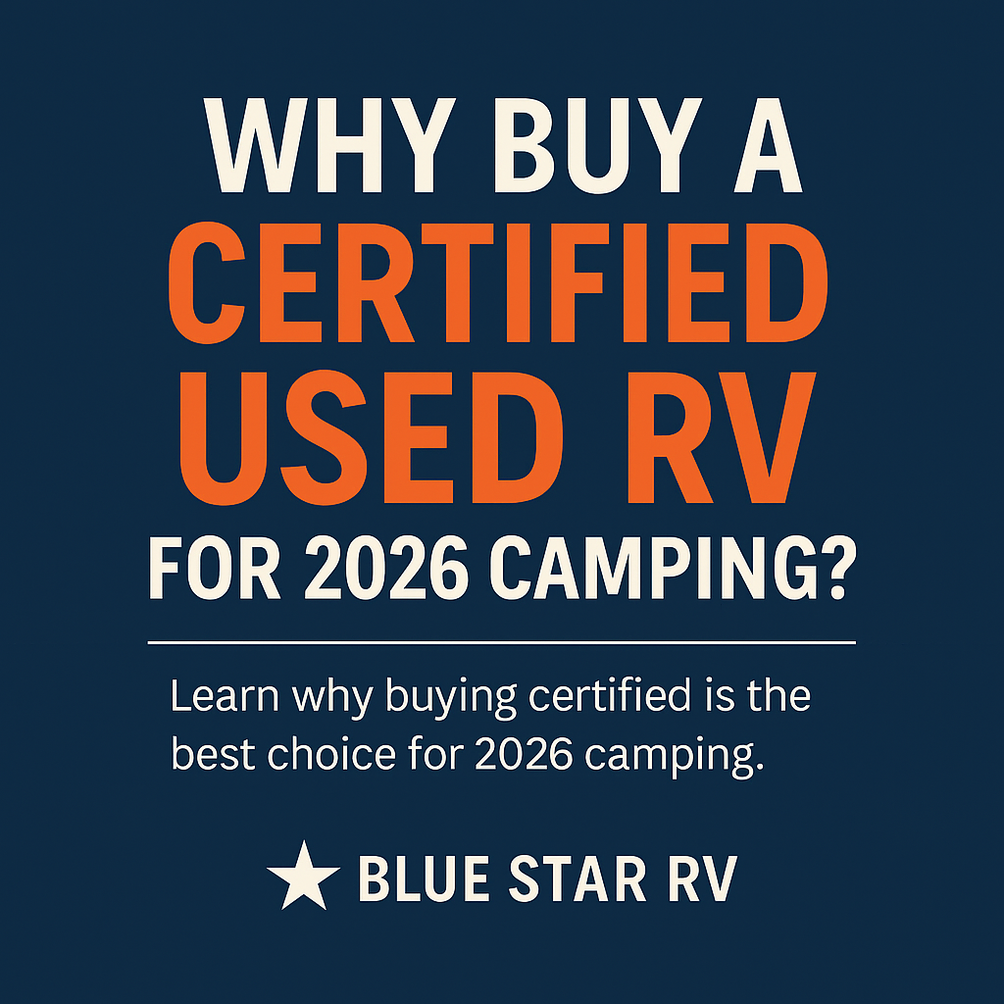 Buying a Certified Used RV Is Smartest Move for 2026 Camping - Blue Star RV